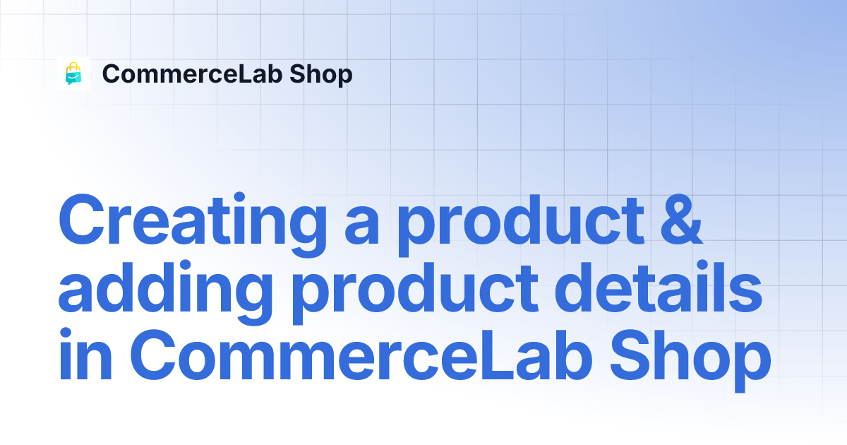 Creating a product & adding product details in CommerceLab Shop | CommerceLab Shop