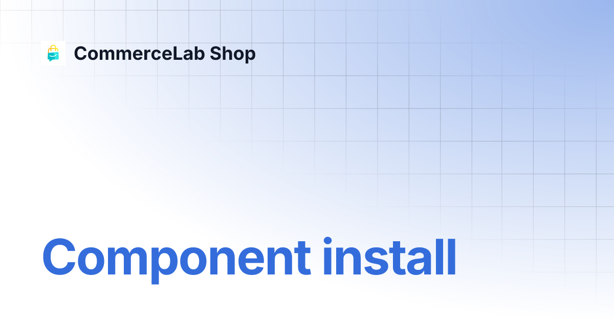 Component install | CommerceLab Shop