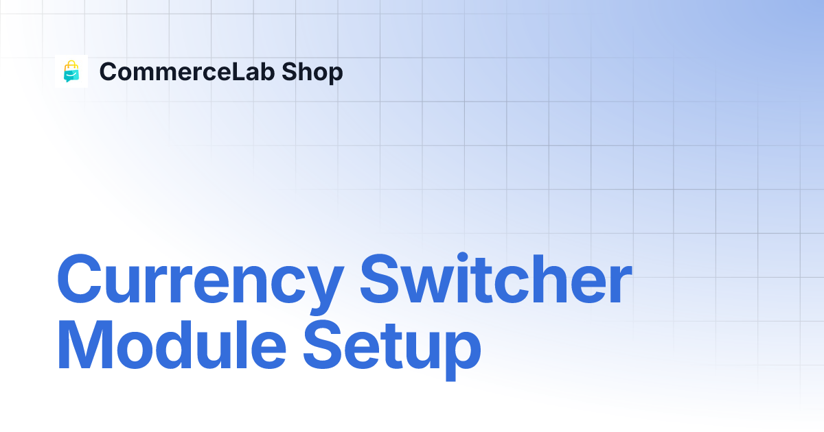 Currency Switcher Module Setup | CommerceLab Shop
