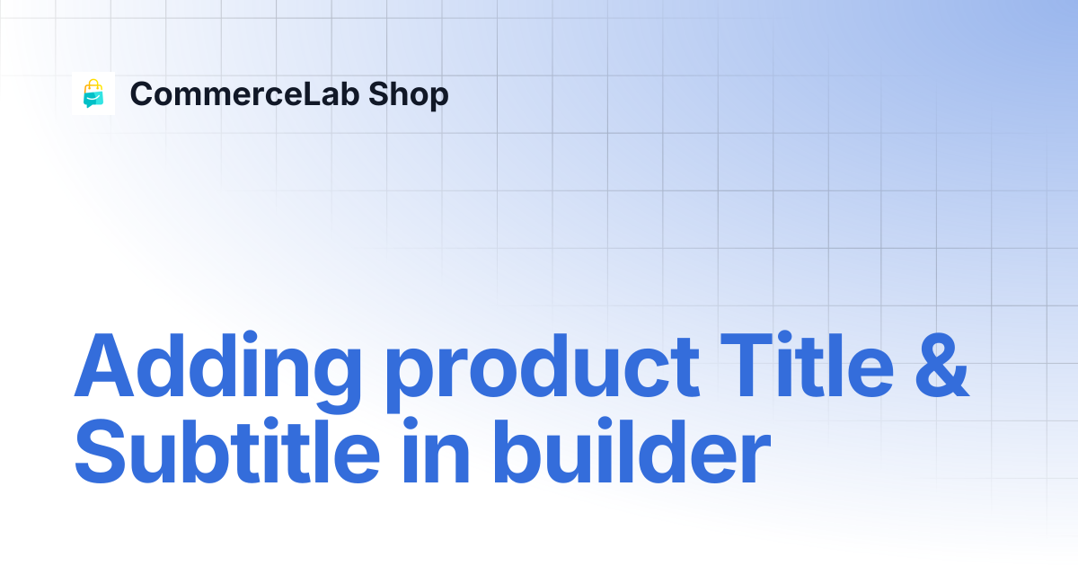 Adding product Title & Subtitle in builder | CommerceLab Shop