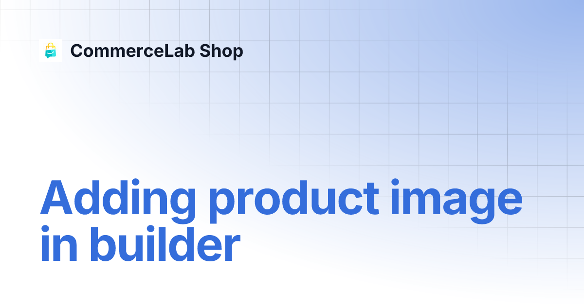 Adding product image in builder | CommerceLab Shop