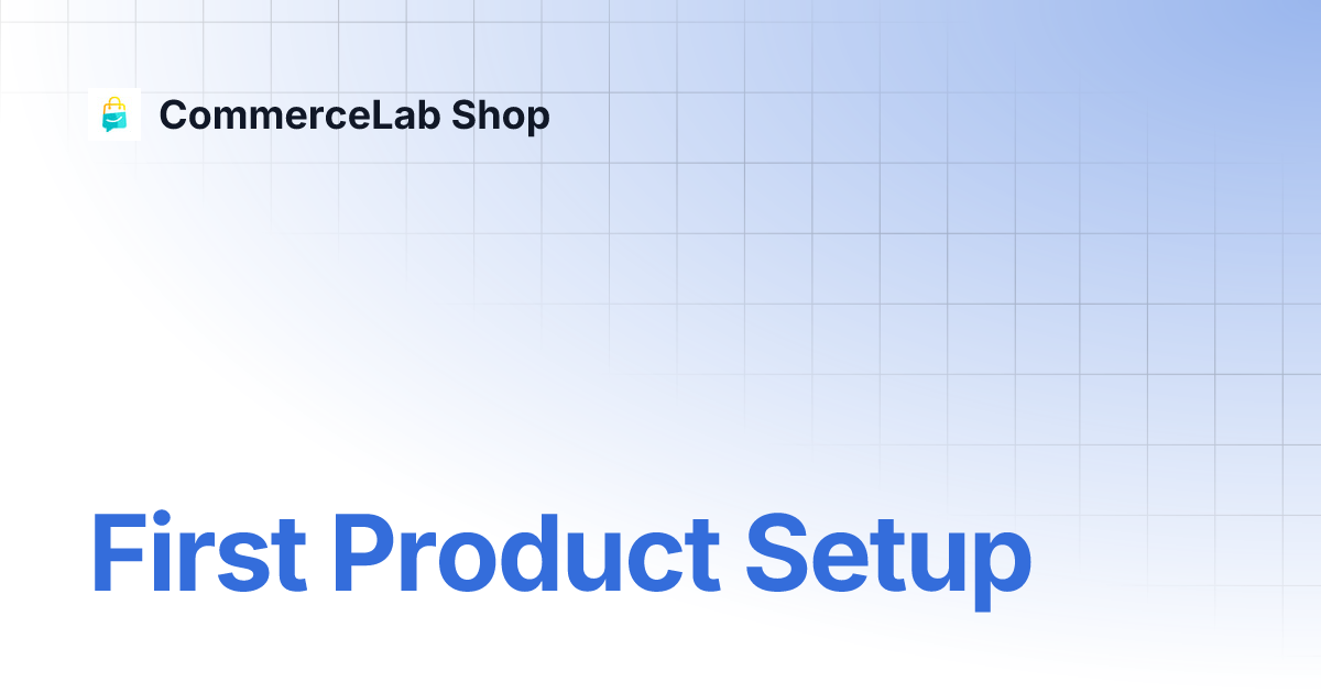 First Product Setup | CommerceLab Shop