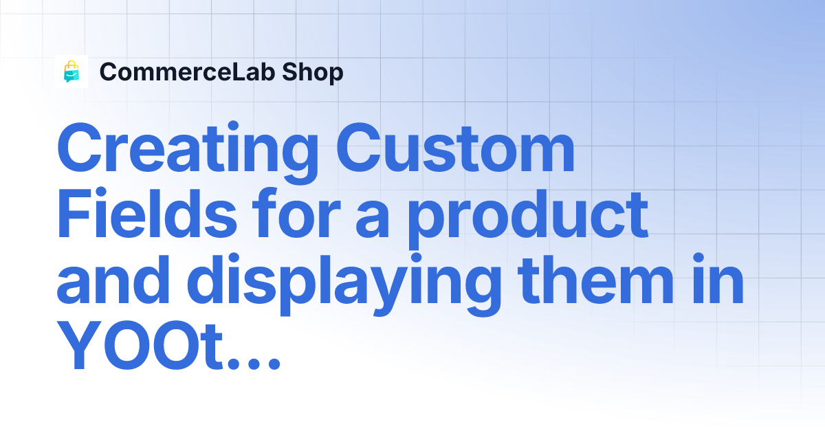 Creating Custom Fields for a product and displaying them in YOOtheme Page Builder on a product ...