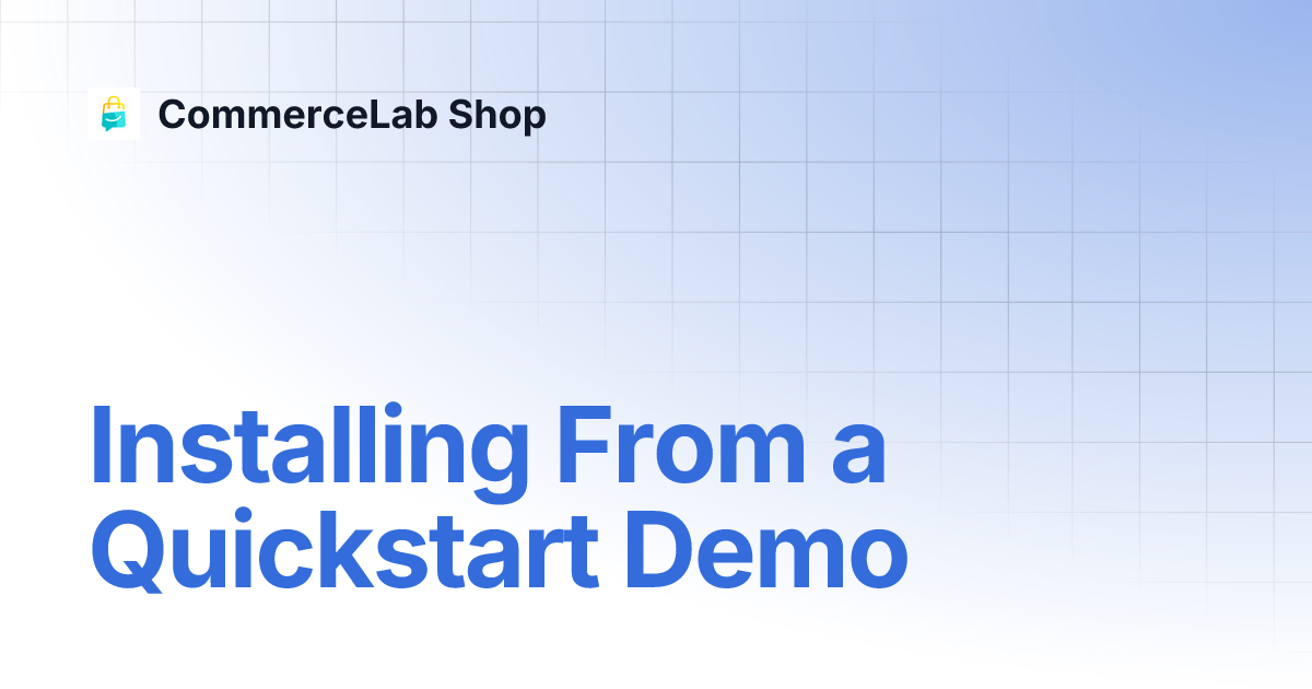 Installing From a Quickstart Demo | CommerceLab Shop Installing From a Quickstart Demo | CommerceLab Shop