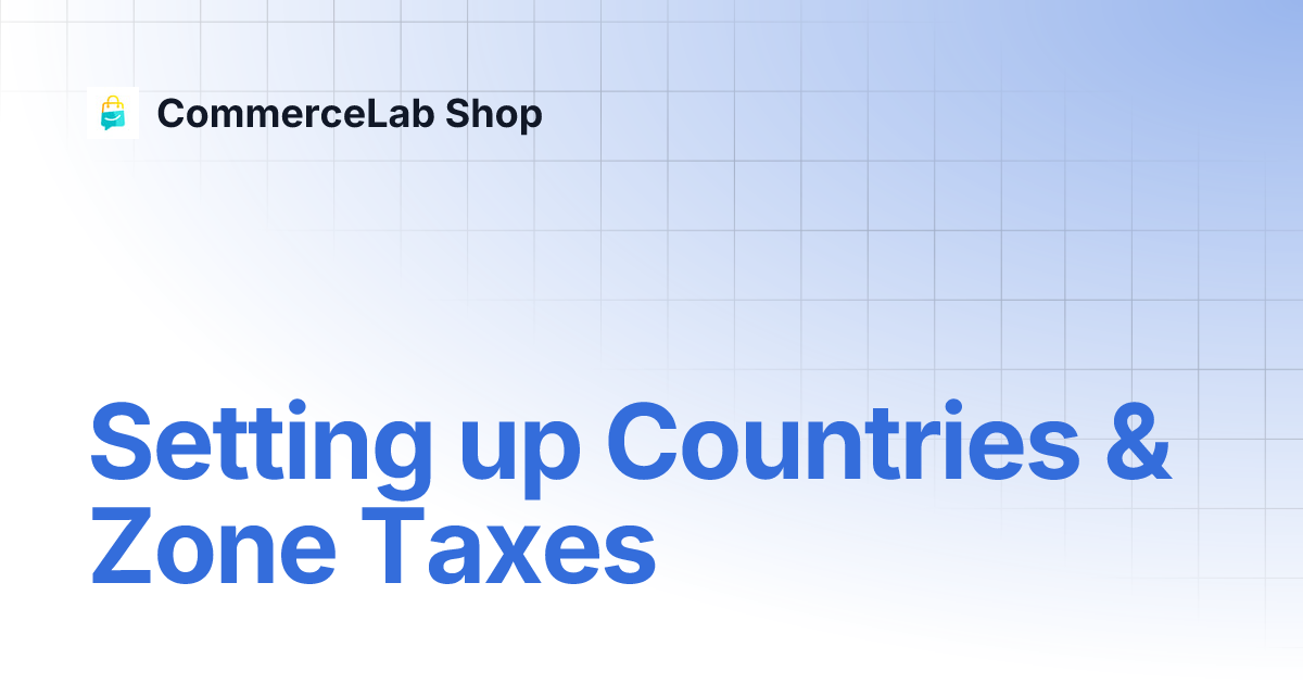 Setting up Countries & Zone Taxes | CommerceLab Shop