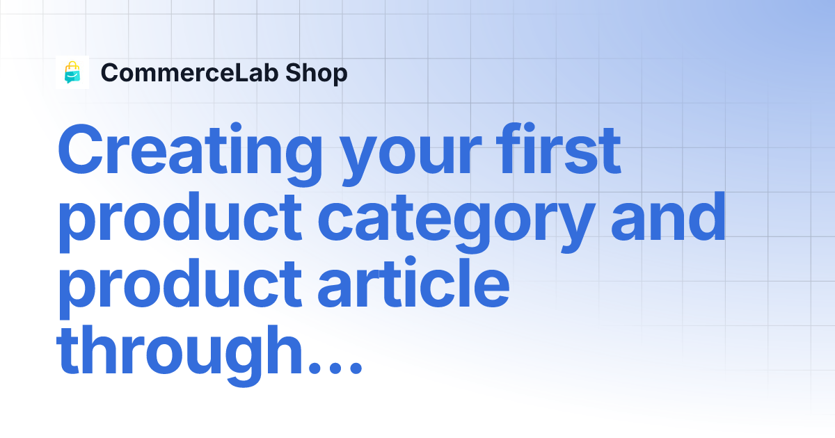 Creating your first product category and product article through Joomla | CommerceLab Shop
